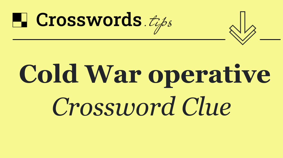 Cold War operative - Crossword Clue Answer - June 23 2026