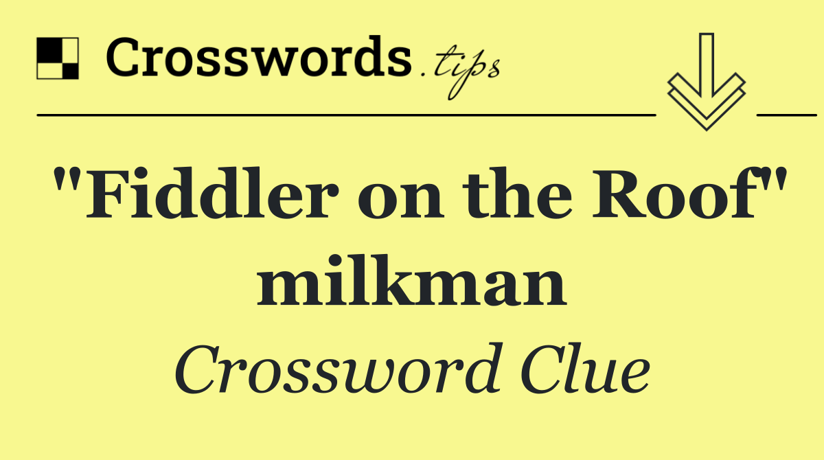 "Fiddler on the Roof" milkman - Crossword Clue Answer - May 27 2026