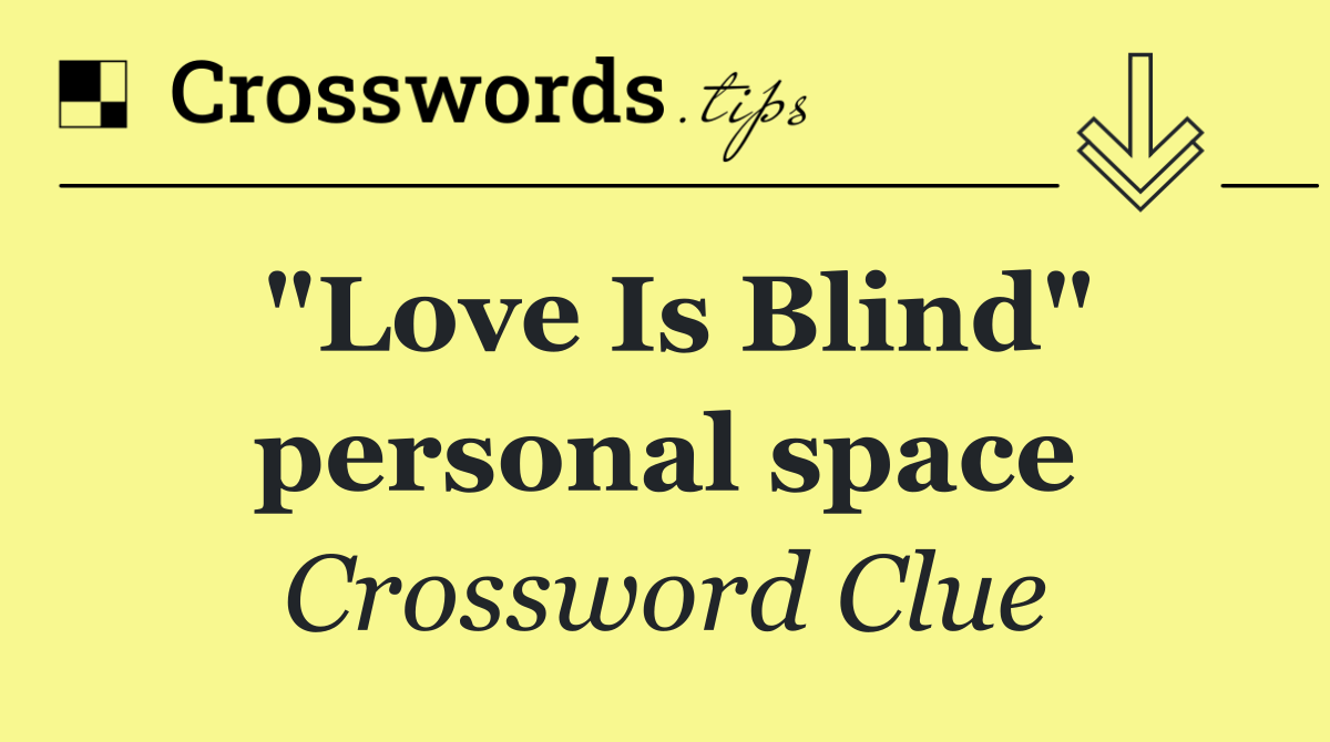 "Love Is Blind" personal space - Crossword Clue Answer - June 9 2026