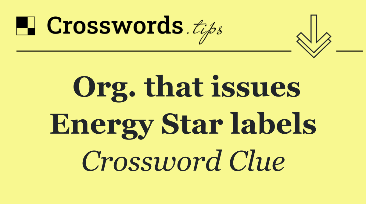Org. that issues Energy Star labels - Crossword Clue Answer - May 29 2026