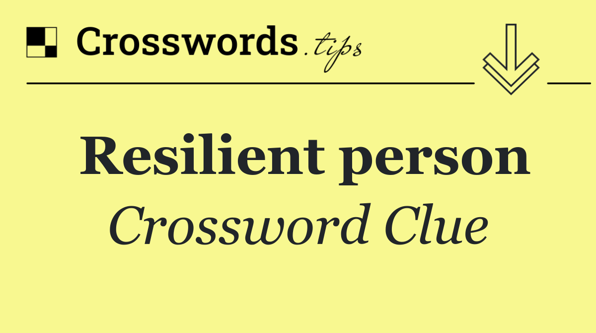 Resilient person - Crossword Clue Answer - June 9 2026