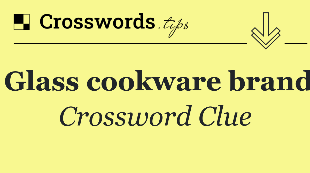 Glass cookware brand - Crossword Clue Answer - June 3 2026