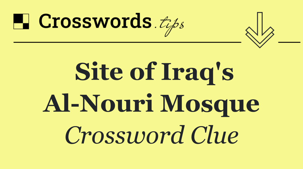 Site of Iraq's Al Nouri Mosque - Crossword Clue Answer - May 29 2026