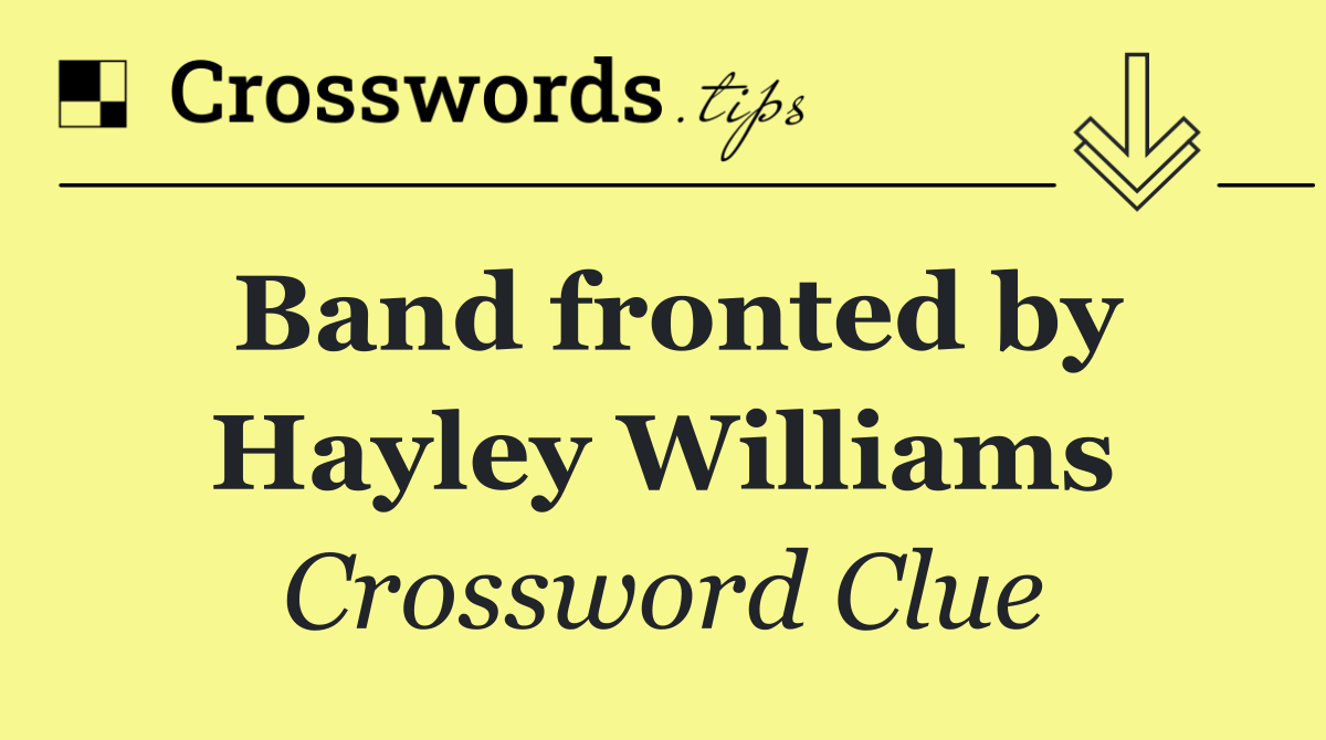Band fronted by Hayley Williams - Crossword Clue Answer - June 18 2026