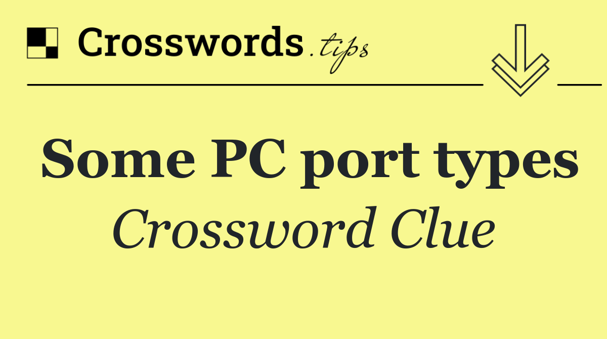 Some PC port types - Crossword Clue Answer - June 14 2026