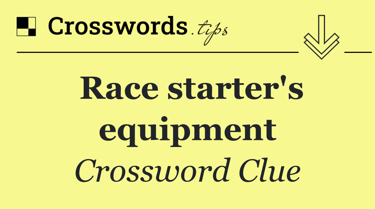 Race starter's equipment - Crossword Clue Answer - June 24 2026