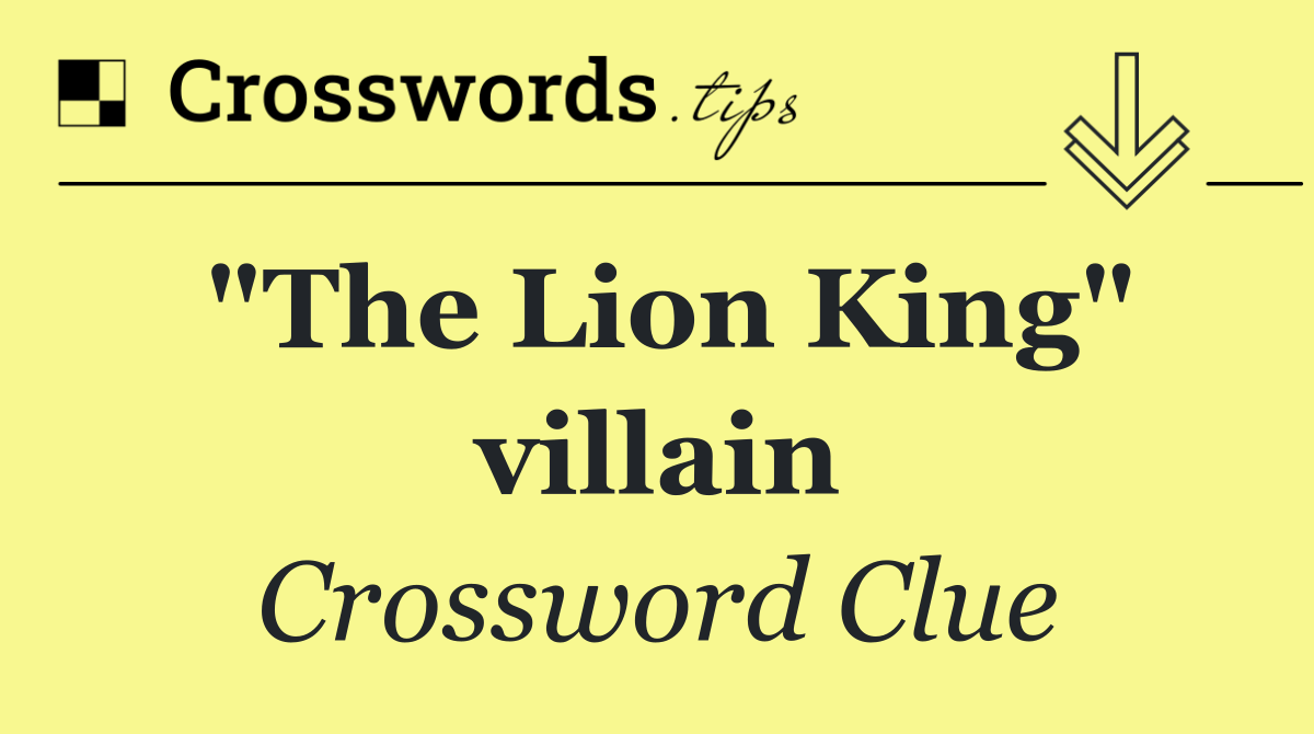 "The Lion King" villain - Crossword Clue Answer - June 3 2026