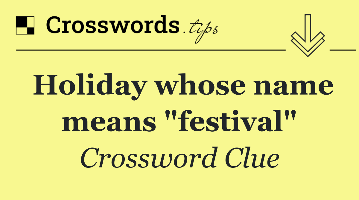 Holiday whose name means "festival" - Crossword Clue Answer - June 21 2026