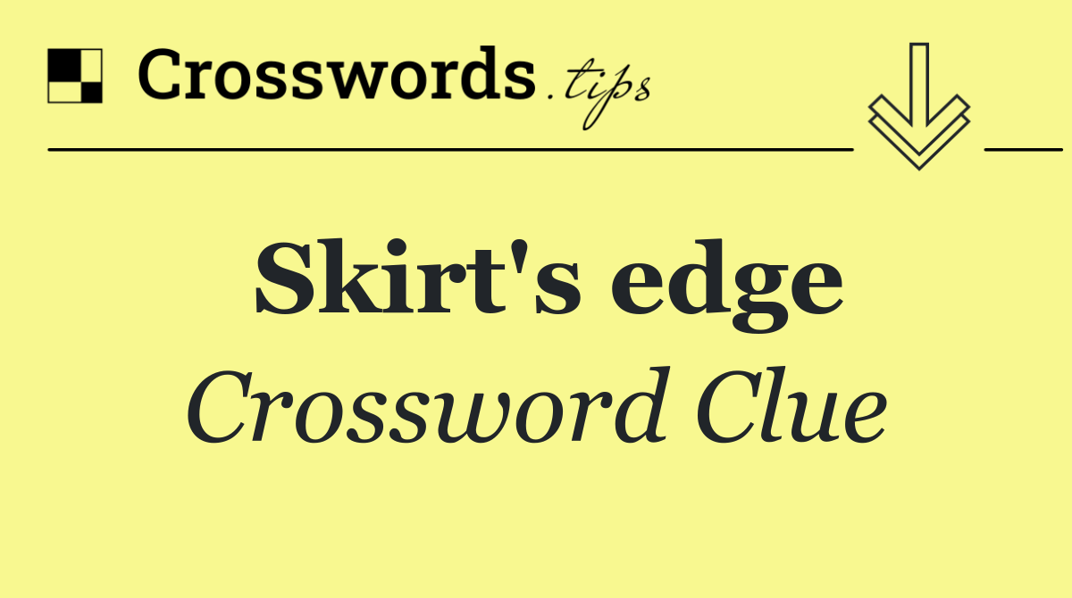 Skirt's edge - Crossword Clue Answer - June 3 2026
