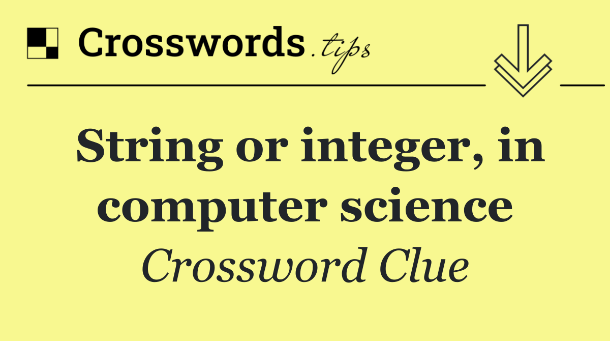 String Or Integer In Computer Science Crossword Clue Answer October 11 2025