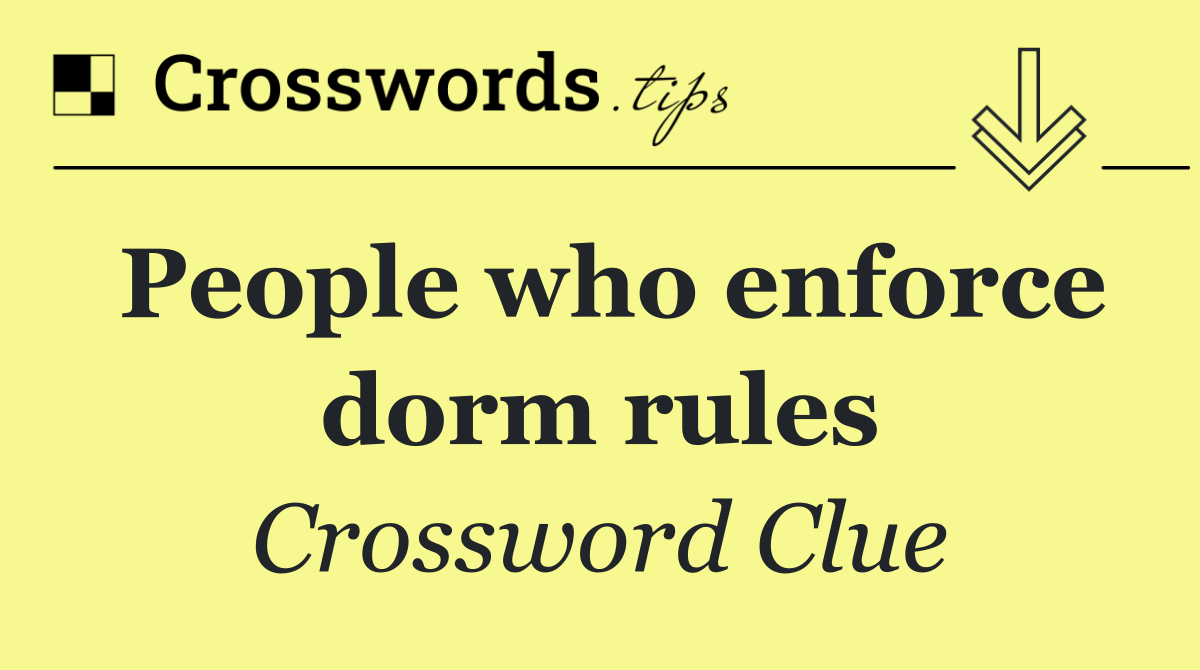 People who enforce dorm rules - Crossword Clue Answer - November 19 2025