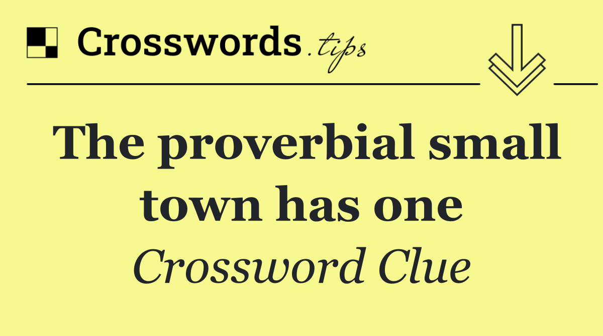 The proverbial small town has one - Crossword Clue Answer - June 14 2026