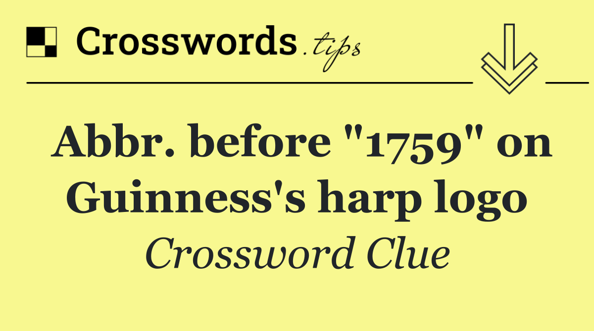 Abbr. before "1759" on Guinness's harp logo - Crossword Clue Answer ...