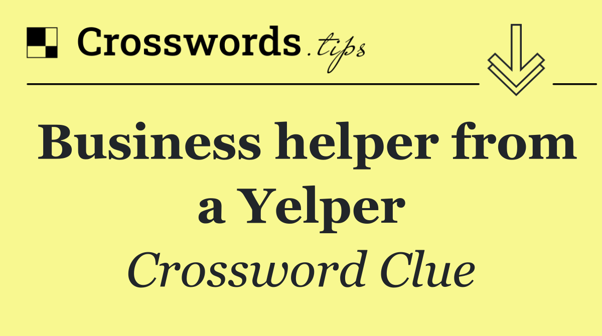 Business helper from a Yelper - Crossword Clue Answer - May 29 2026