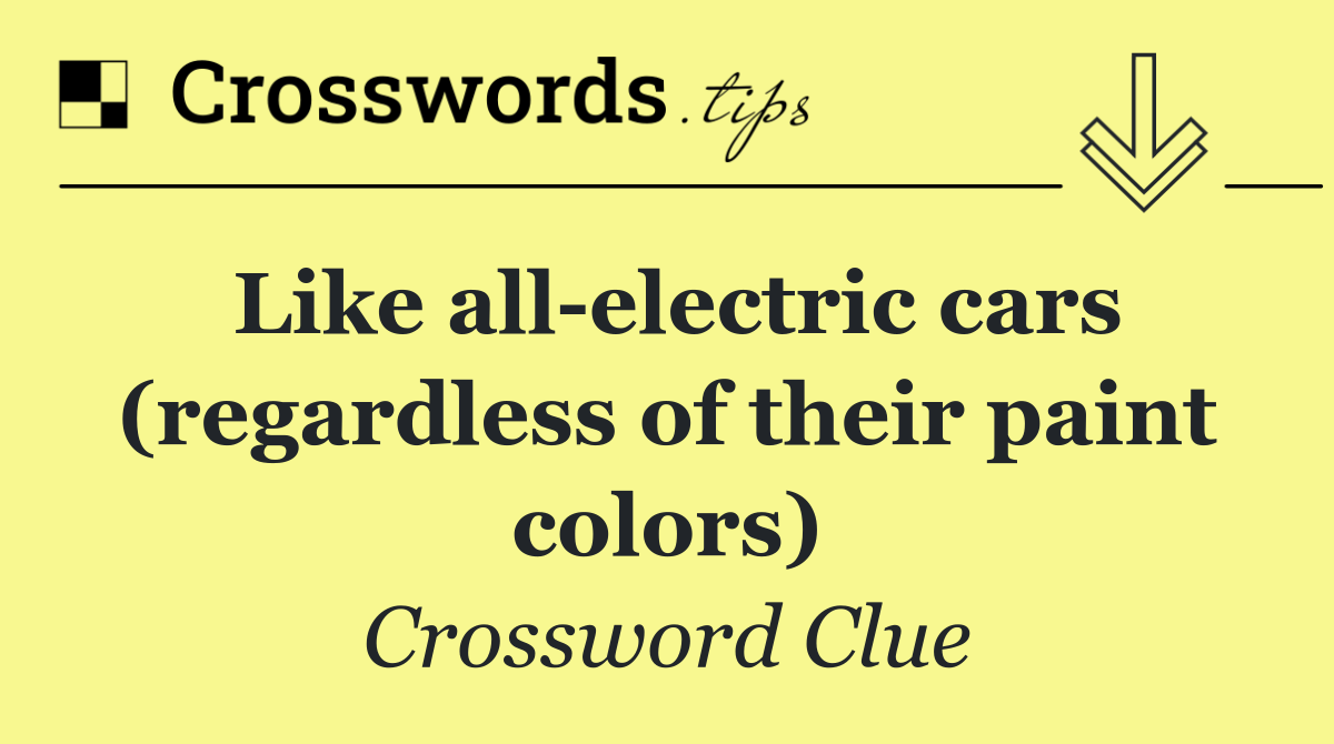 Like all electric cars (regardless of their paint colors) - Crossword ...