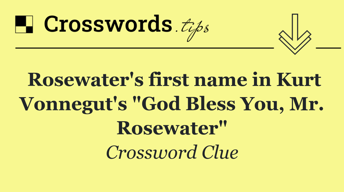 Rosewater's first name in Kurt Vonnegut's "God Bless You, Mr. Rosewater ...