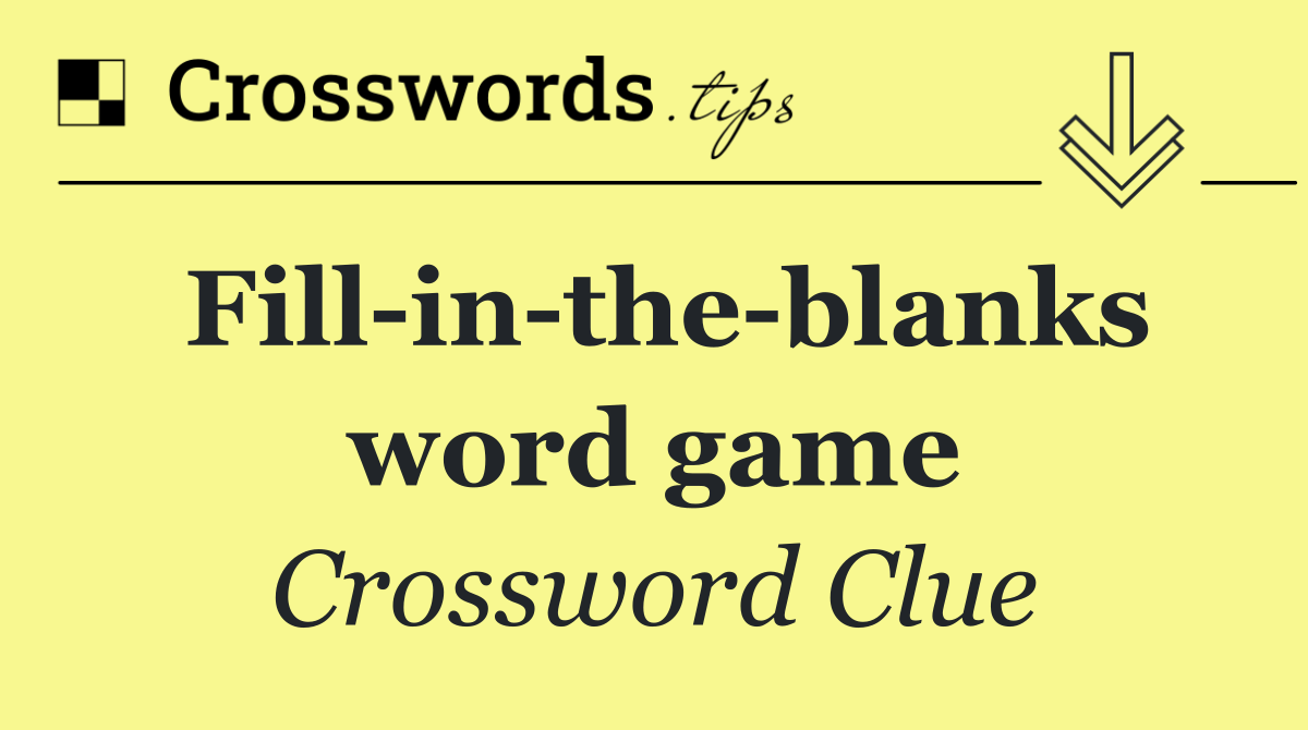 Fill in the blanks word game - Crossword Clue Answer - June 4 2026