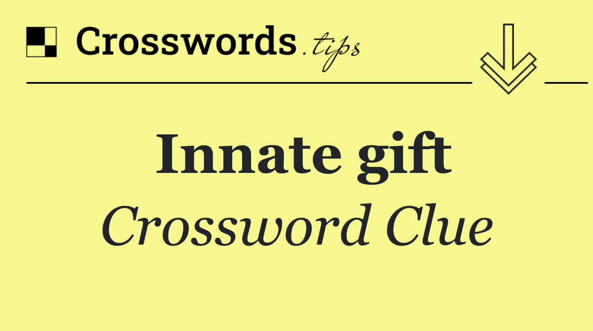 Innate gift - Crossword Clue Answer - June 23 2026