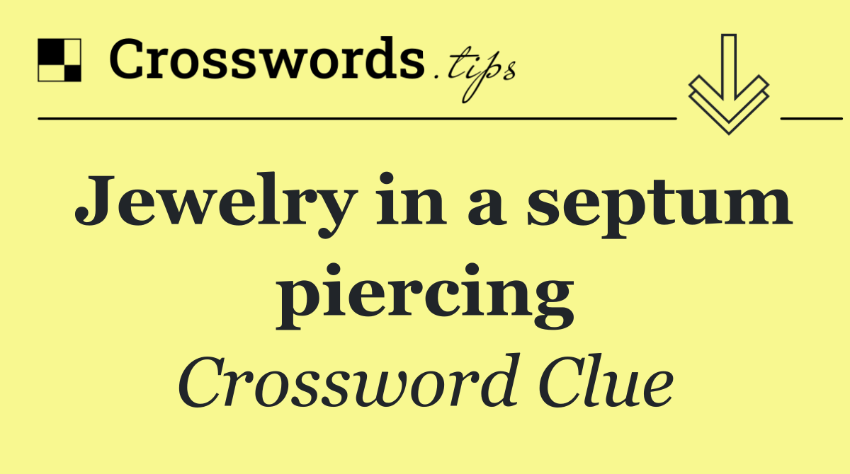 Jewelry in a septum piercing - Crossword Clue Answer - June 18 2026